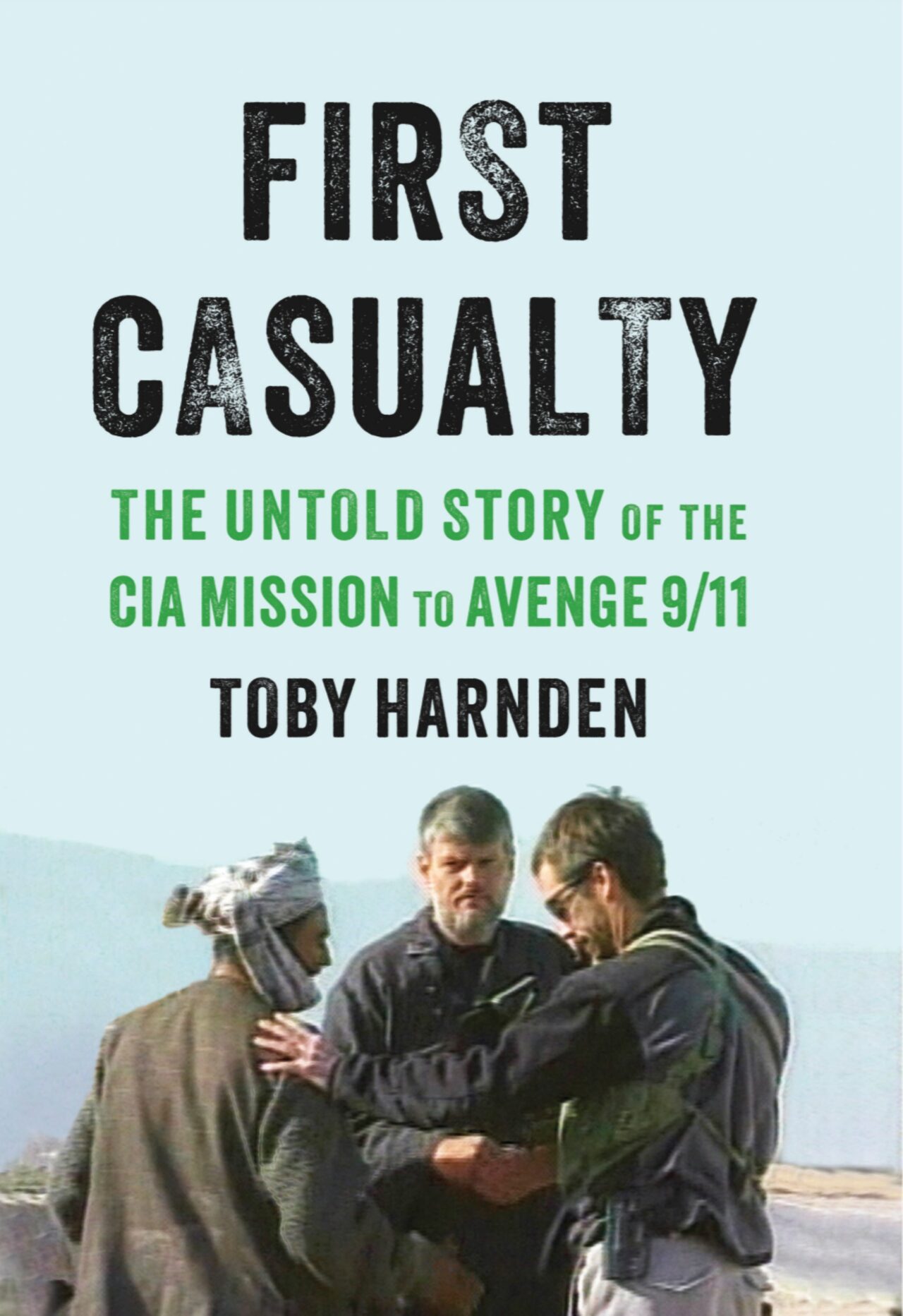FIRST CASUALTY: THE UNTOLD STORY OF THE CIA MISSION TO AVENGE 9/11